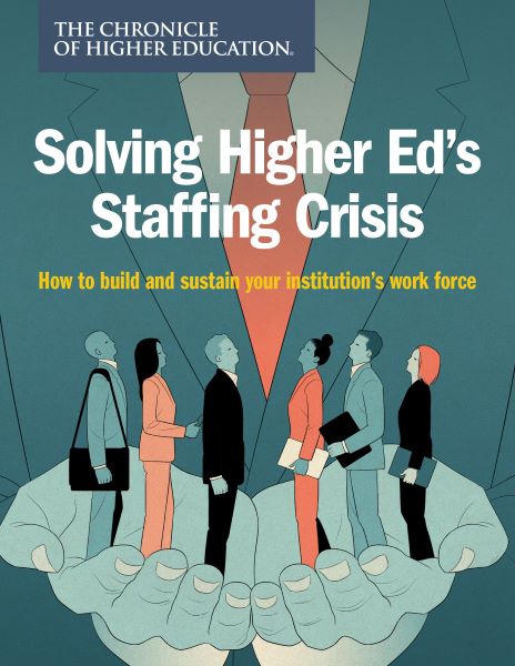 Solving Higher Ed's Staffing Crisis | The Chronicle of Higher Education ...